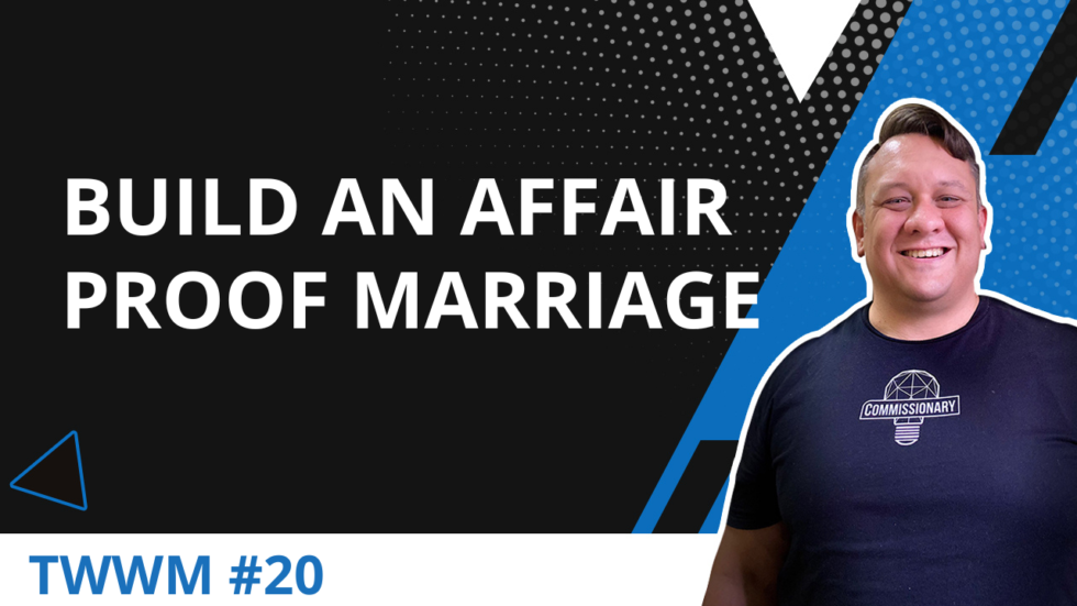 How To Build An Affair Proof Marriage – TWWM #20 | Purpose Concepts